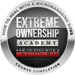 How to Deal with a Micromanaging Boss - Extreme Ownership Academy