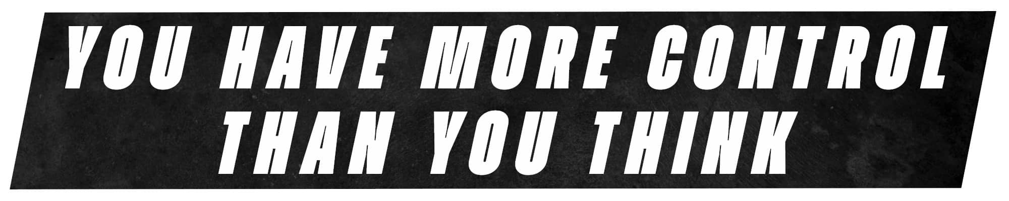 You Have More Control Than You Think - Extreme Ownership Academy